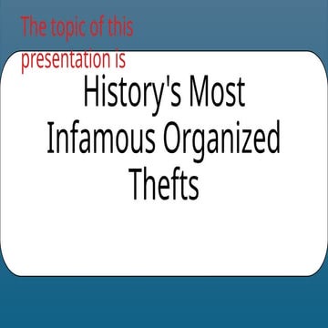 History's Most Infamous Organized Thefts (1).pptx