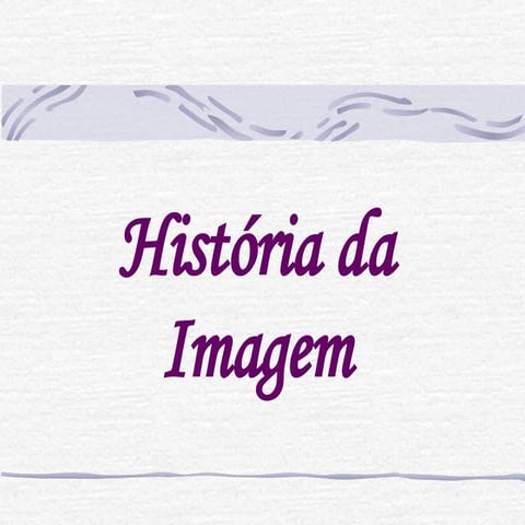 HistóRia Da Imagem 1 | PPT