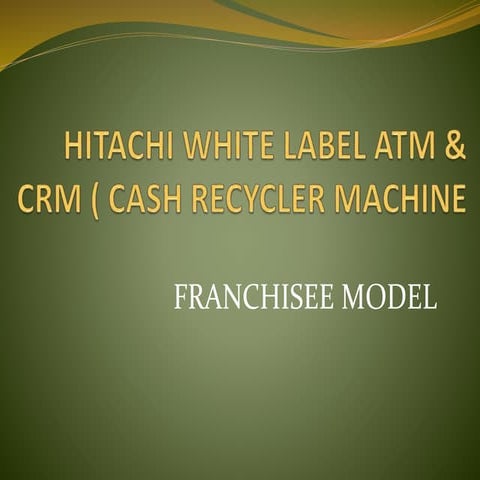 HITACHI WHITE LABEL ATM & CRM ( CASH RECYCLER MACHINE ) | PPTX