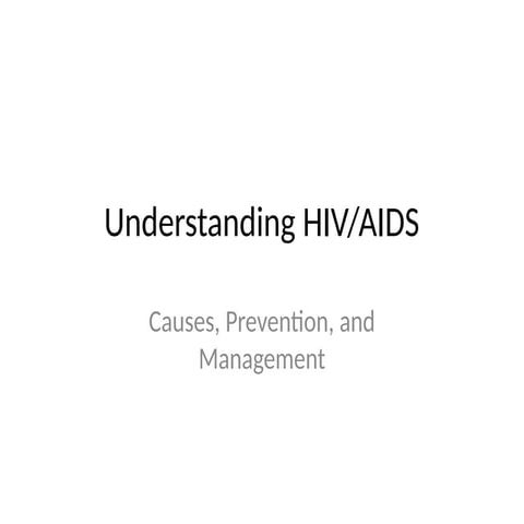Understanding HIV/ AIDS it's causes , prevention and management | PPTX