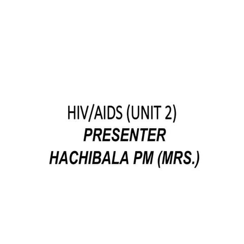 HIV AND AIDS UNIT 2 Medicine and Medical Nursing.ppt