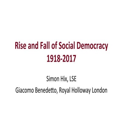Hix-Benedetto-Rise and Fall of Social Democracy-2May2017 | PPT