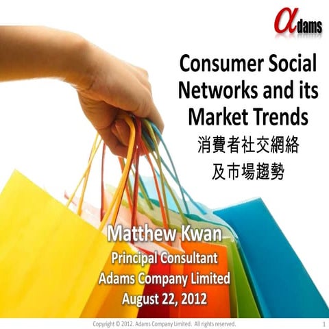 Consumer Social Networks and its Market Trends by Matthew Kwan/Adams | PPT