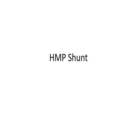 Hmp shunt seminar | PPTX