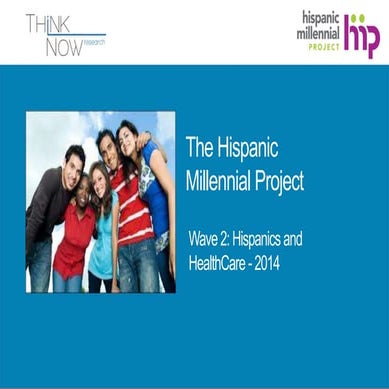 The Hispanic Millennial Project - Wave 2: Hispanics and Healthcare | PDF