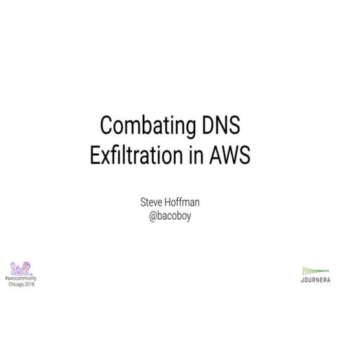 Combatting DNS Exfiltration in AWS - Steve Hoffman, Chicago | PDF