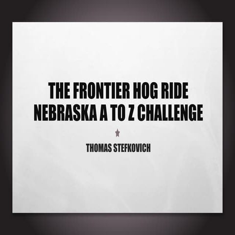 The Frontier HOG Ride Nebraska A to Z Challenge | PPT