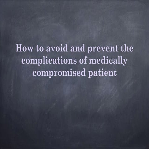 How to avoid and prevent the complications of medically compromised ...