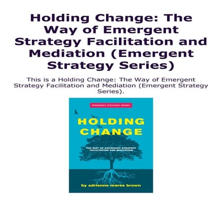 [KINDLE]||Holding Change: The Way of Emergent Strategy Facilitation and ...
