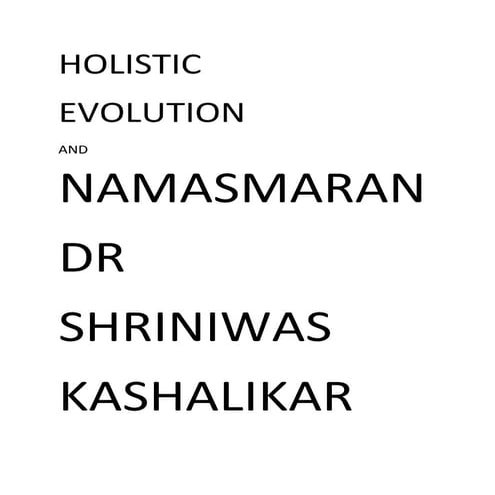Holistic evolution and namasmaran dr shriniwas kashalikar | PDF