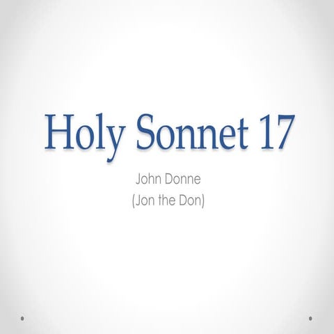 Holy sonnet 17: Pupil presentation | PPTX