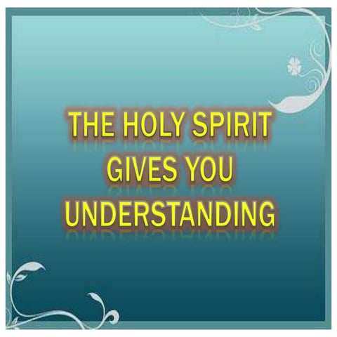 Holy Spirit Gives You Understanding | PPTX