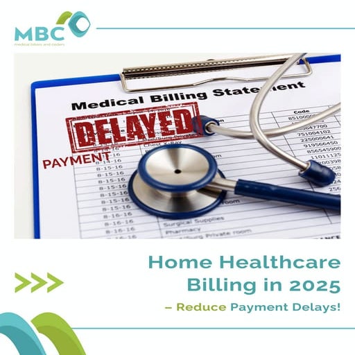 Home Healthcare Billing in 2025 – Reduce Payment Delays!.pdf