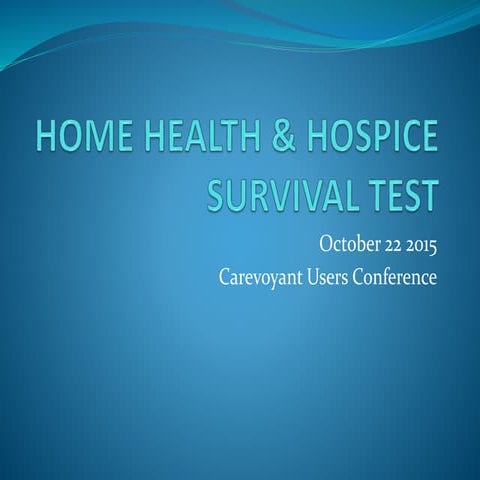 Home health and hospice survival test - Carevoyant Oct 2015 | PPTX