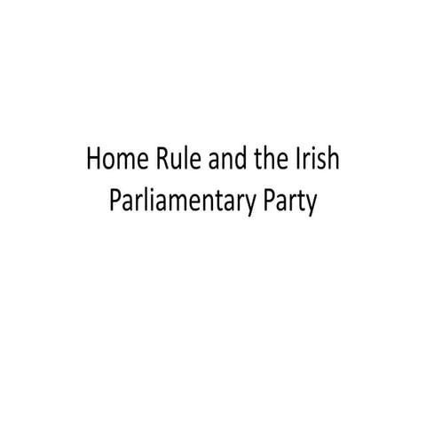 Home rule and the Irish Parliamentary Party | PPTX