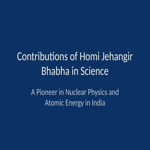 Homi_Bhabha_Contribution in science field and his achievement | PPT