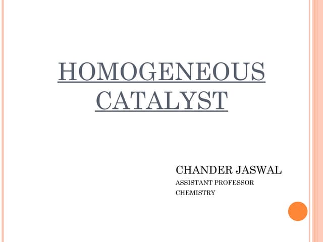 Homogeneous catalysis [ MPHARM, MSC, BPHARM, BSC] | PPTX