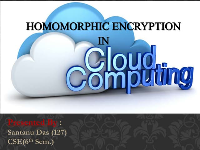 Homomorphic encryption in cloud computing final | PPTX Homomorphic encryption in cloud computing final | PPTX