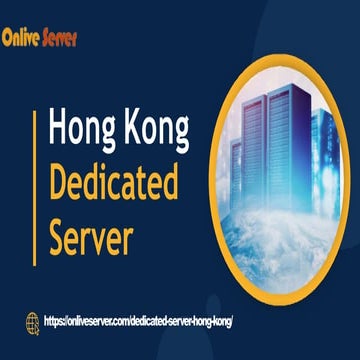 Discover Premium Hong Kong Dedicated Server Solutions by Onlive Server | PPT