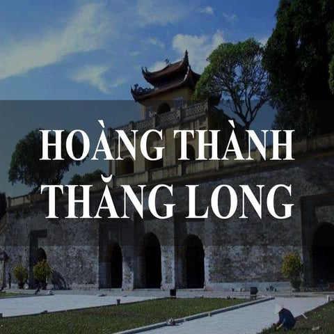 Imperial Citadel of Thăng Long - Hoàng thành Thăng Long | PPTX