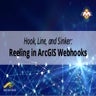 Hook, Line, and Sinker: Reeling in ArcGIS Webhooks | PPT
