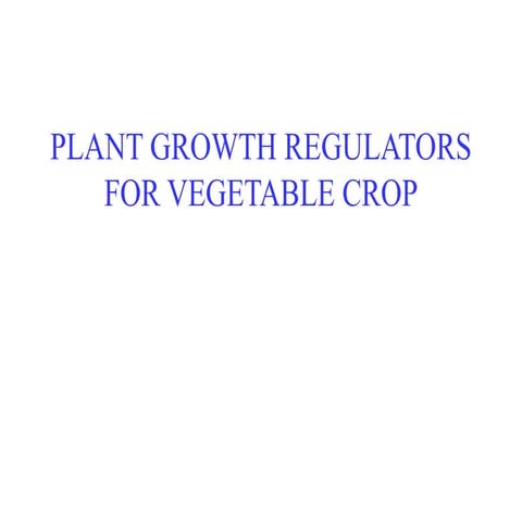 plant growth regulators in vegetable crops | PPT