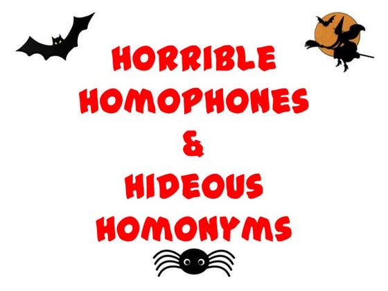 Homophones, Homonyms and Homographs | PPT