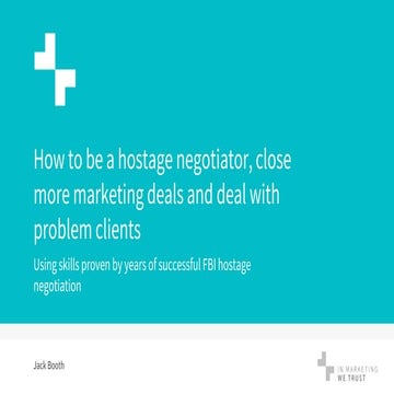 How to be a Hostage Negotiator, Close More Marketing Deals and Deal ...