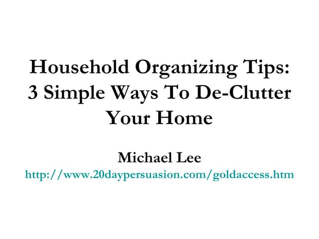 Household Organizing Tips 3 Simple Ways To De Clutter Your Home Ppt