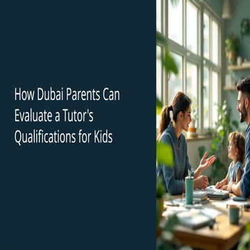 How Dubai Parents Can Evaluate a Tutor’s Qualifications for Kids | PPTX