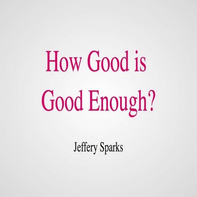 Grace and Truth Bible Study: How Good is Good Enough? | PPTX