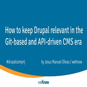 How To Keep Drupal Relevant In The Git Based And Api Driven Cms Era Drupalcampnj Ppt