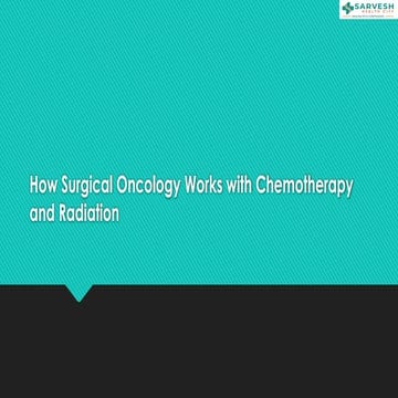 How Surgical Oncology Works with Chemotherapy and Radiation | PPTX