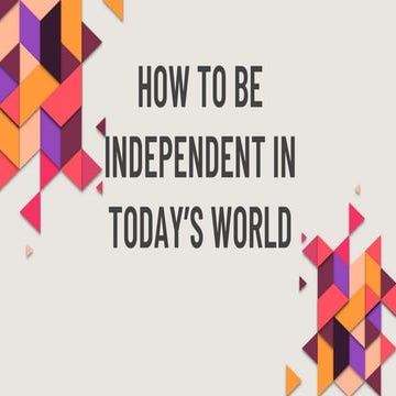 How to Be Independent in a Today's World? | PPTX