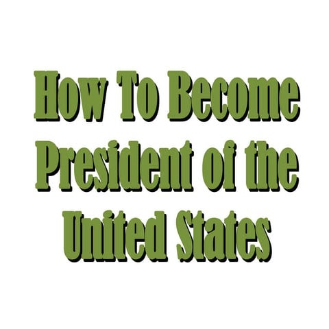 How To Become President Of The United States | PPT | Elections | Politics
