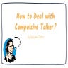How to Deal with Compulsive Talker? | PPTX