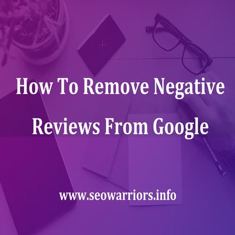 How To Remove Negative Reviews From Google | PPT