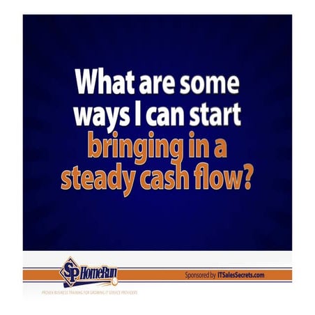 How to Sell IT Solutions that Bring in Steady Cash Flow (Slides) | PDF