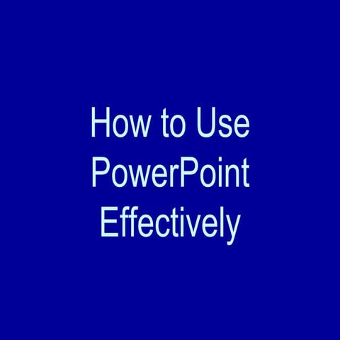 How To Use Power Point Effectively | PPT