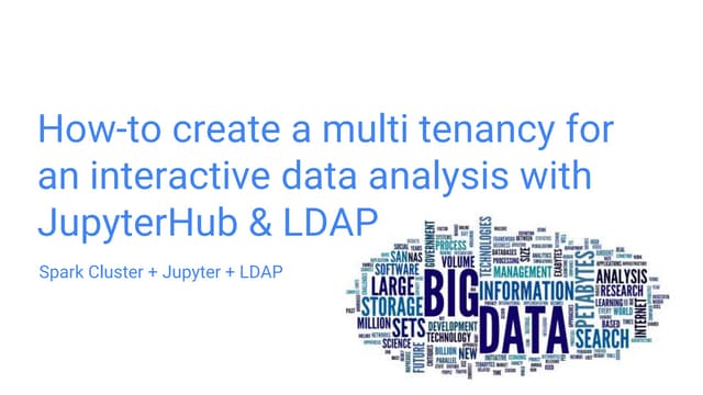 How To Create A Multi Tenancy For An Interactive Data Analysis With Jupyter Hub And Ldap Ppt