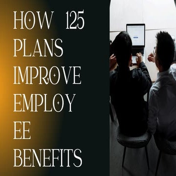 How 125 Plans Improve Employee Benefits! | PDF