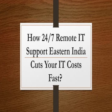 How 24/7 Remote IT Support Eastern India Cuts Your IT Costs Fast? | PPTX
