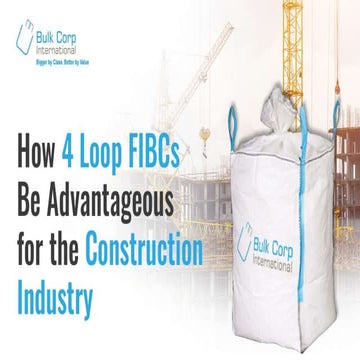 How 4 Loop FIBCs Be Advantageous for the Construction Industry.pptx