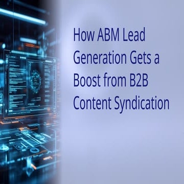 How ABM Lead Generation Gets a Boost from B2B Content Syndication.pptx