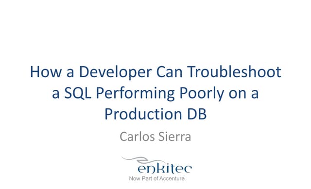 How a Developer can Troubleshoot a SQL performing poorly on a ... How a Developer can Troubleshoot a SQL performing poorly on a ...