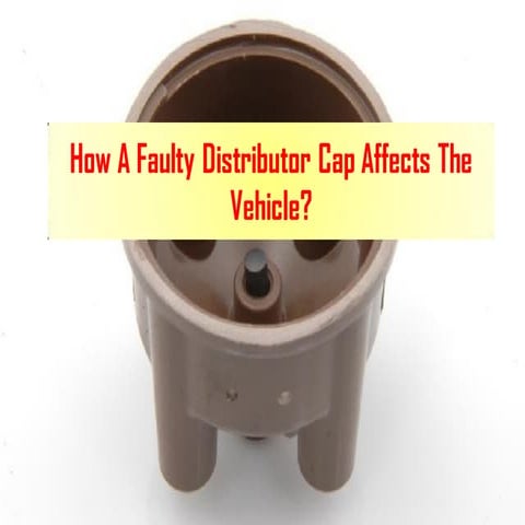 How A Faulty Distributor Cap Affects The Vehicle | PDF | Automotive ...