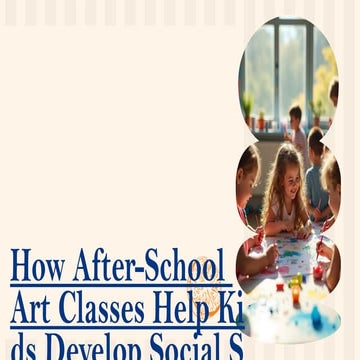 How After-School Art Classes Enhance Social Skills.pptx