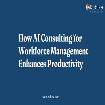 How AI Consulting for Workforce Management Enhances Productivity | RUBIXE | PDF
