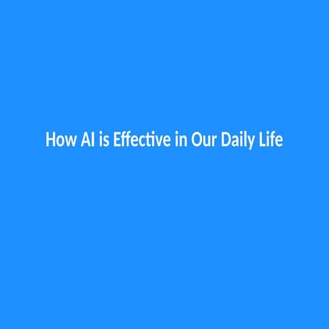 How_AI_is_Effective_in_Our_Daily_Life_Animated.pptx