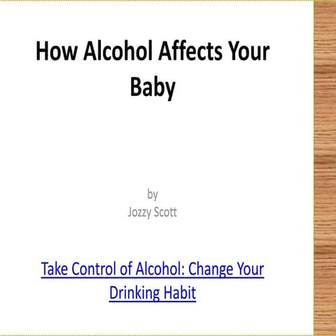 How alcohol affects your baby | PPTX